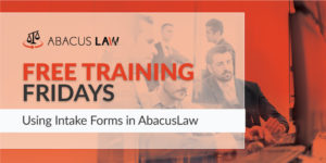 Using Intake Forms in AbacusLaw - AbacusNext