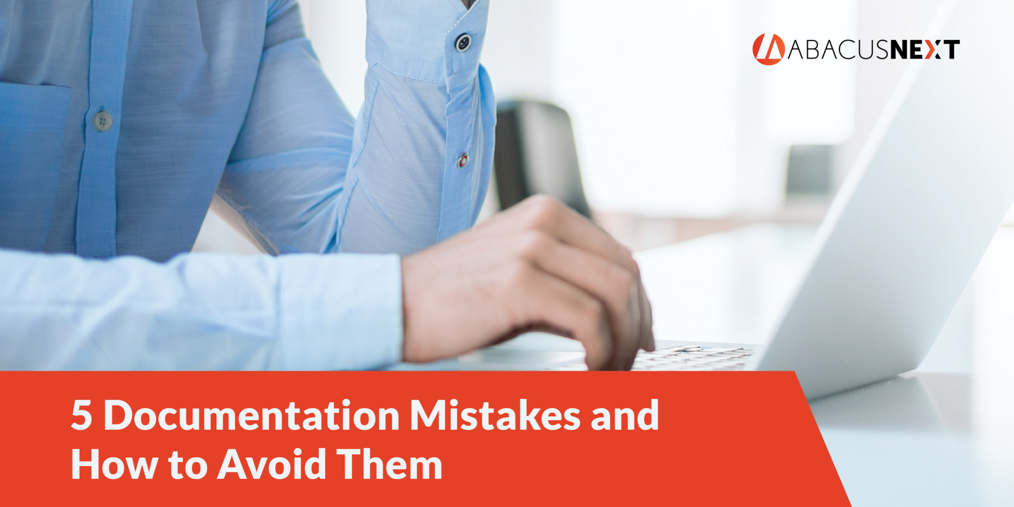 5 Documentation Mistakes and How to Avoid Them - AbacusNext