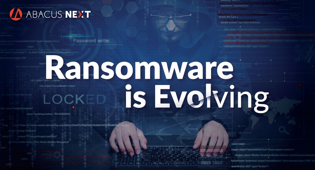 Ransomware is Evolving - AbacusNext