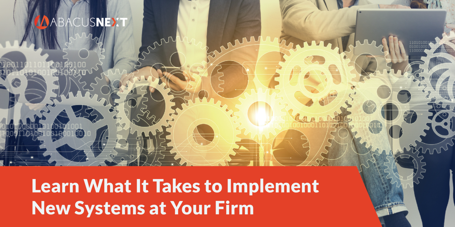 Learn What It Takes to Implement New Systems at Your Firm - AbacusNext